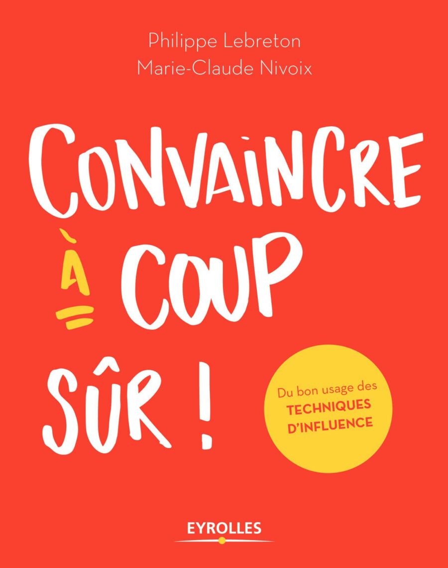 Convaincre Coup S r Du Bon Usage Des Techniques D influence Convaincre Coup S r Du Bon Usage Des Techniques D influence